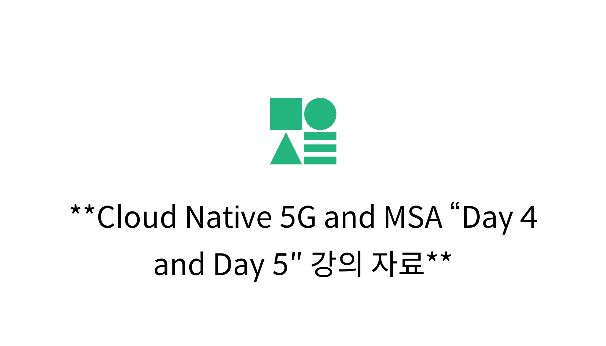 Cloud Native 5G and MSA “Day 4 and Day 5″ 강의 자료 - mysetting